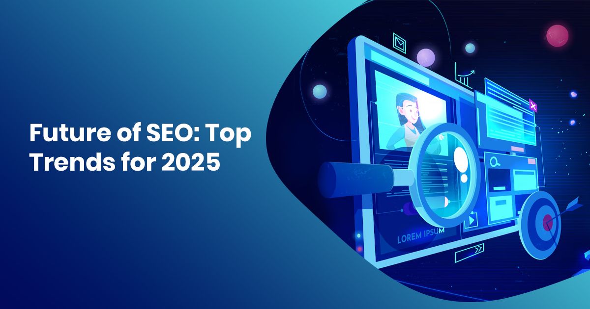 Future of SEO: Key Trends for 2025