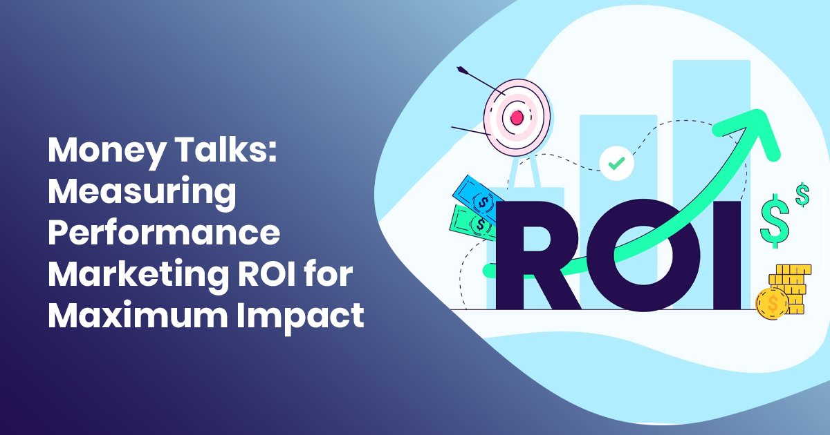How to Measure ROI in Performance Marketing for Maximum Impact