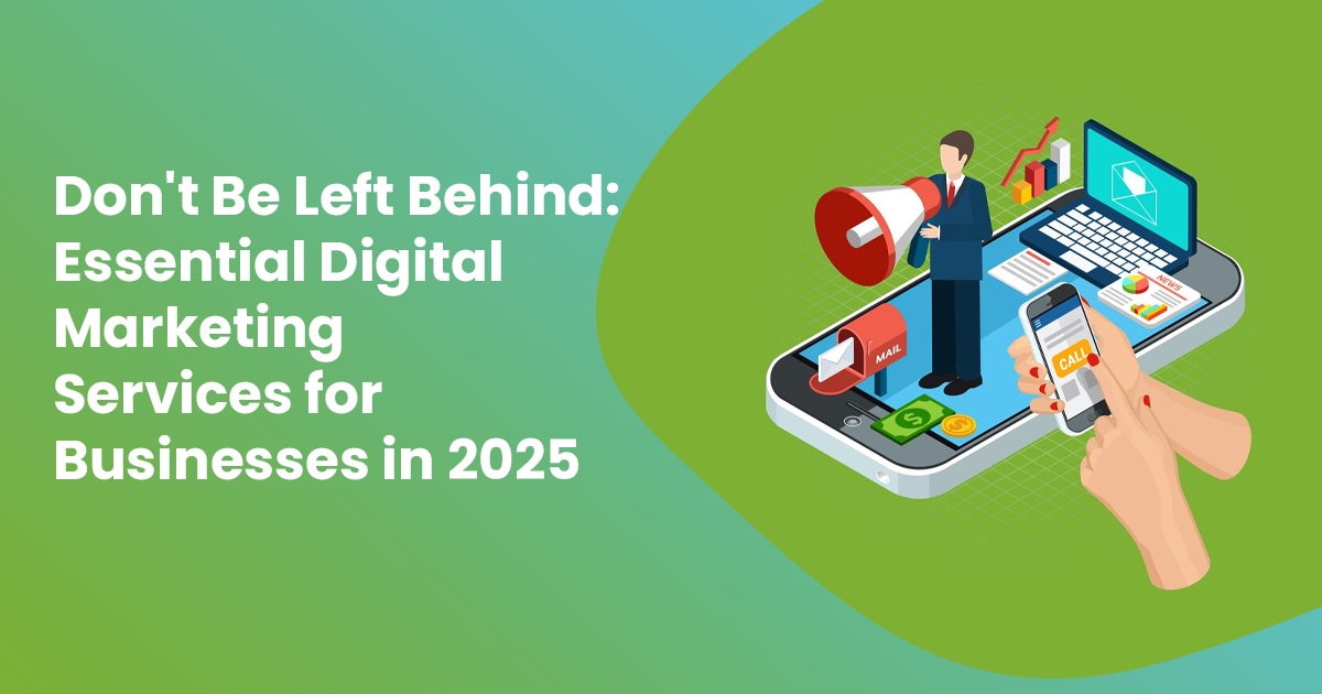 Don’t Be Left Behind: Essential Digital Marketing Services for ...