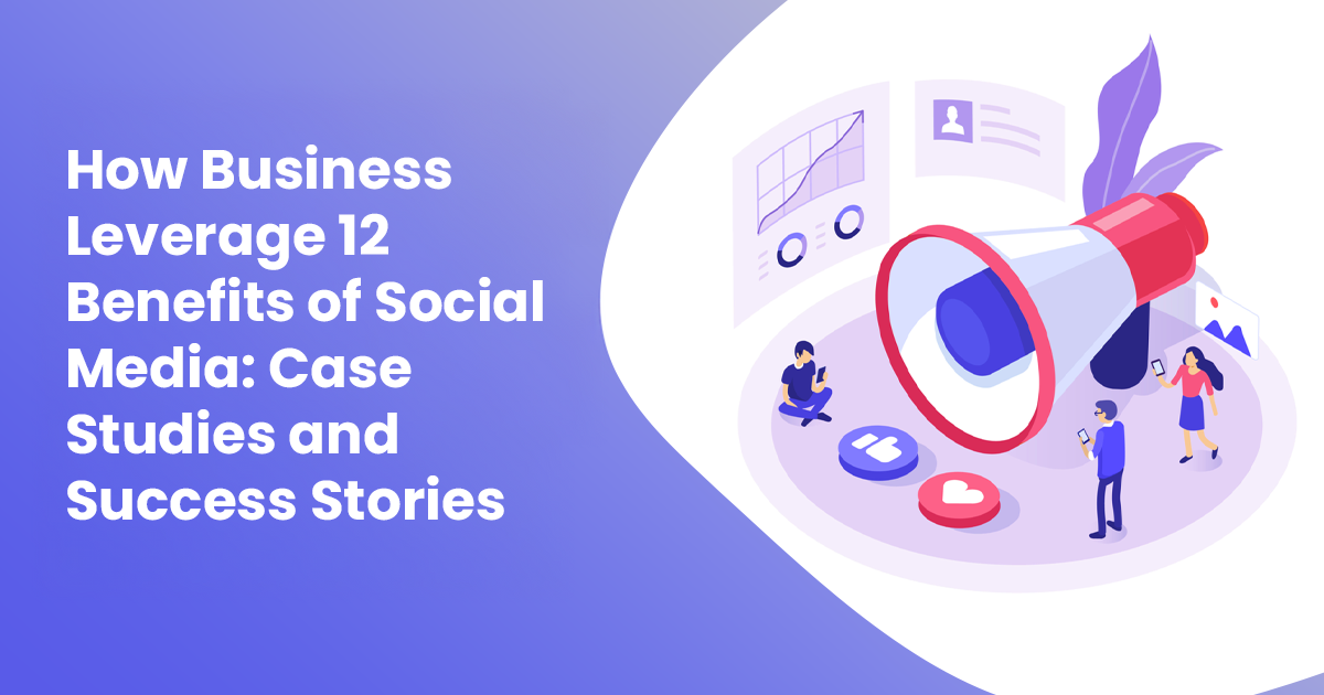 How Business Leverage 20 Social Media Benefits: Case Studies