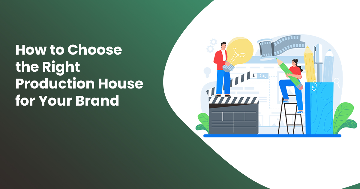 Choose the Right Production House for Your Brand Success